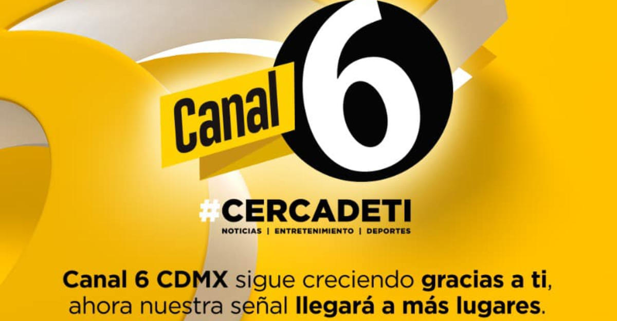 CDMX: Canal 6 se expande, reprograma tu televisión